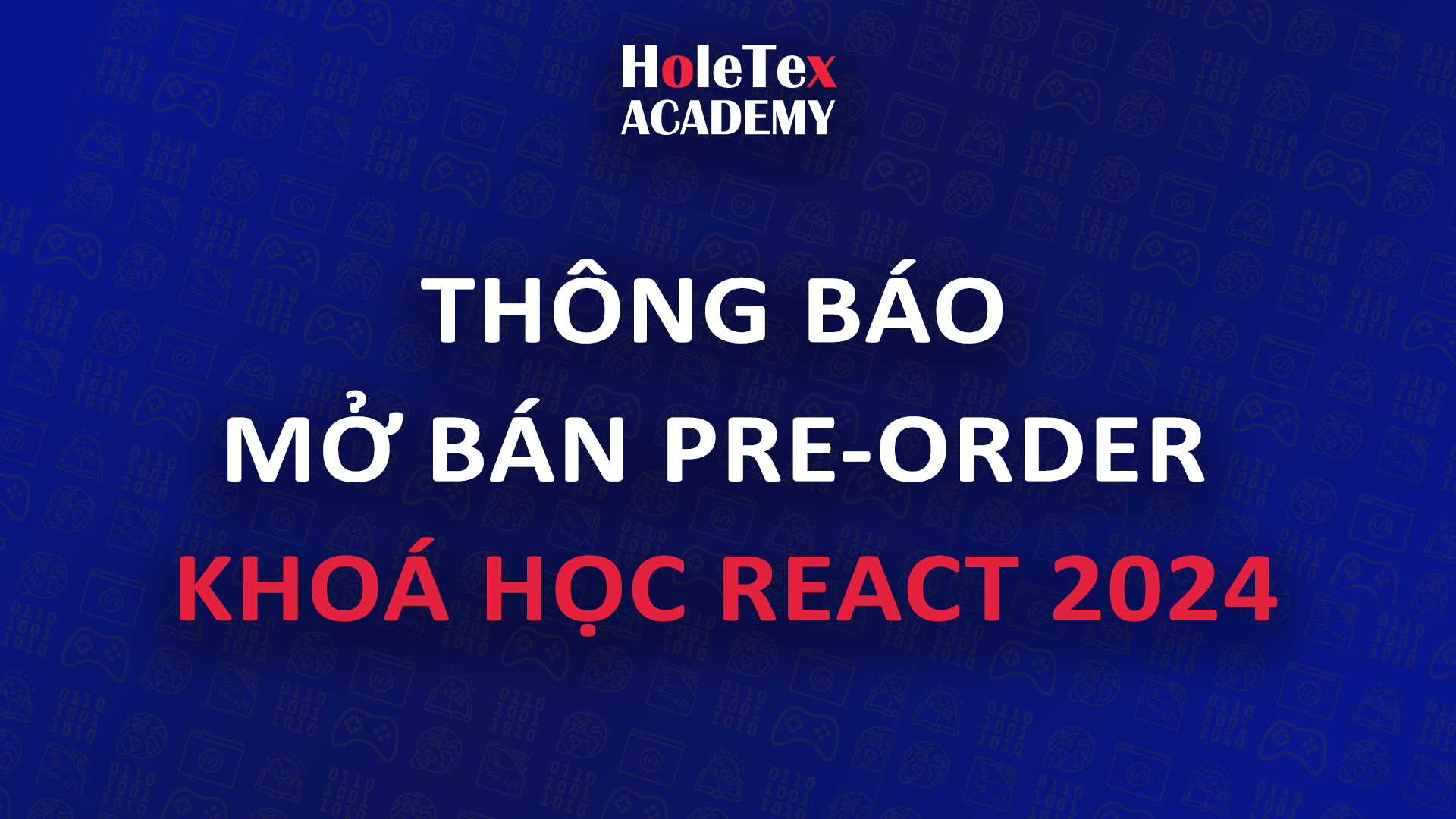 Thông báo mở bán PRE-ORDER cho khoá học React 2024 - HoleTex